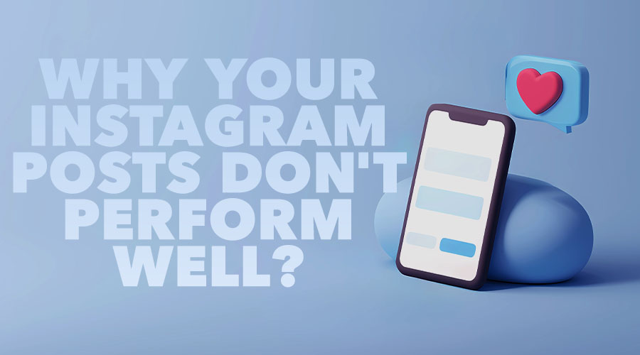 6 Reasons Your Instagram Posts Don’t Perform Well