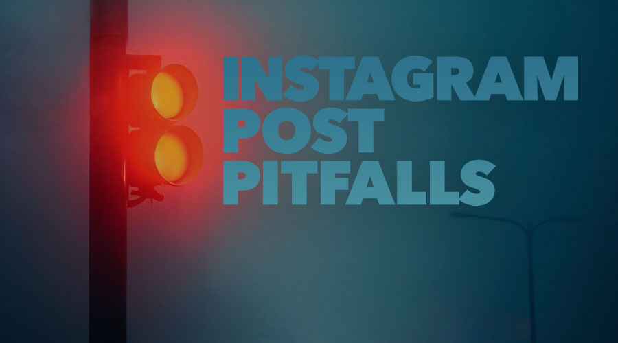 Avoid These Instagram Post Pitfalls